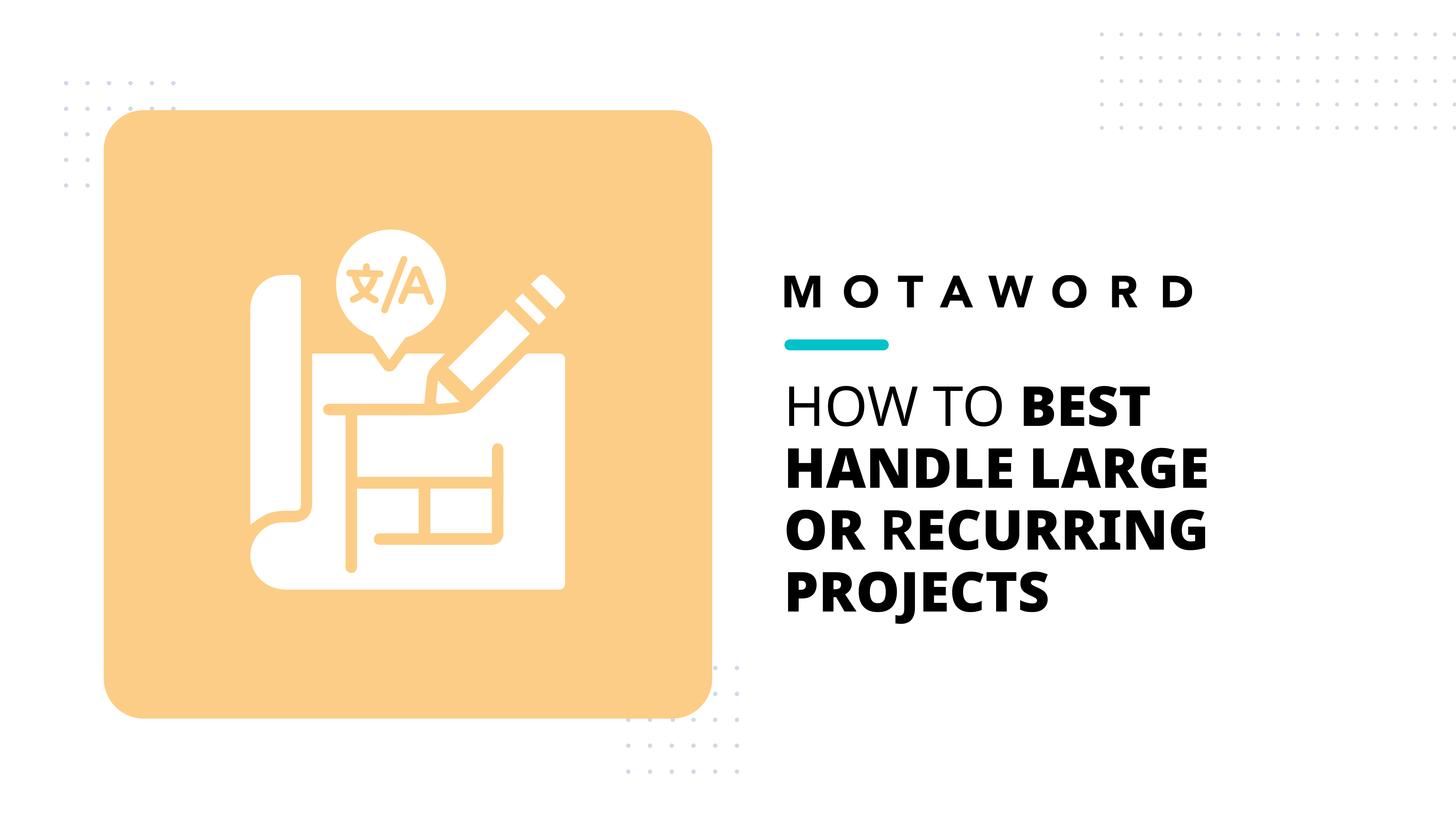 How to Best Handle Large or Recurring Projects - MotaWord